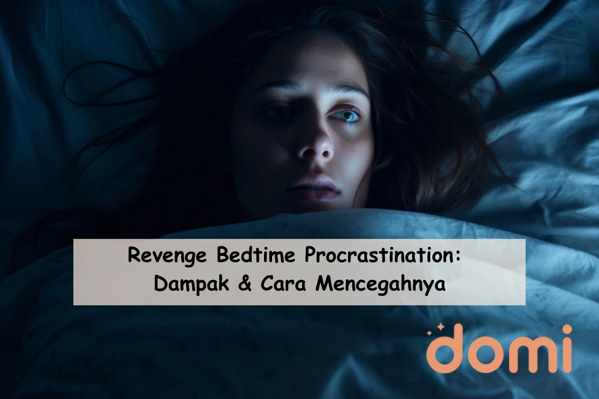 Mengenal Revenge Bedtime Procrastination, Dampak & Cara Mencegahnya - Domi